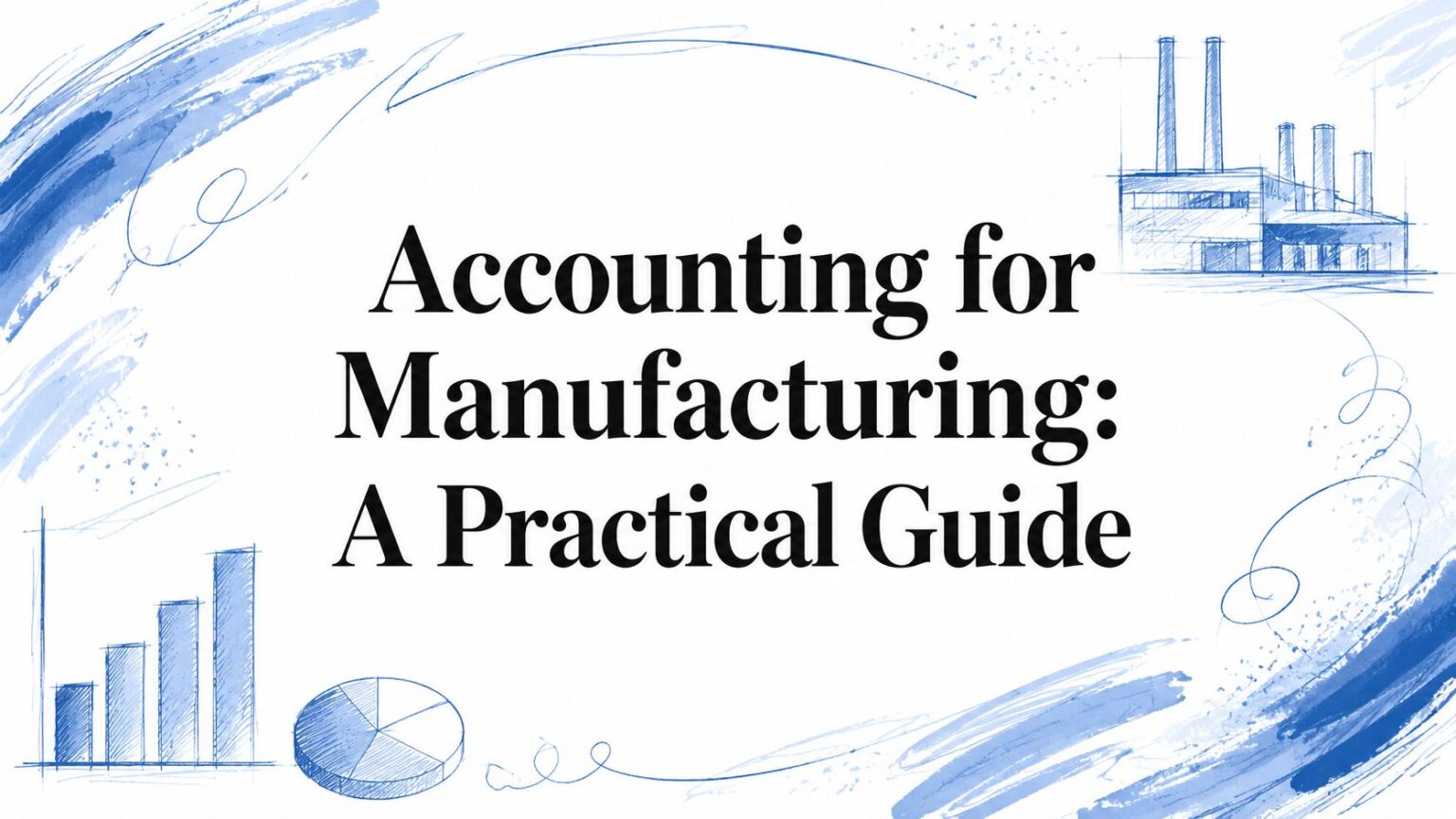 Accounting for Manufacturing: A Practical Guide